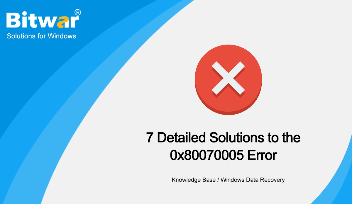 7 Detailed Solutions to the 0x80070005 Error - Bitwarsoft